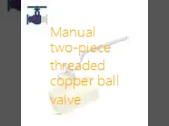 Manual Two-Piece Threaded Copper Ball Valve with 18 Months Warranty for Steam Applications