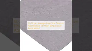China 12-20 μm Average Pore Size Titanium Fiber Blanket for High Temperature Applications for sale
