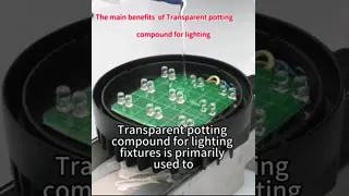 The main benefits  of Transparent potting compound for lighting