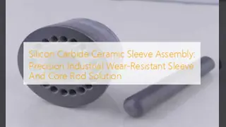 China Silicon Carbide Ceramic Sleeve Assembly: Precision Industrial Wear-Resistant Sleeve And Core Rod Solution for sale