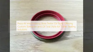 Trailer Oil Seals Custom Fit & High Speed