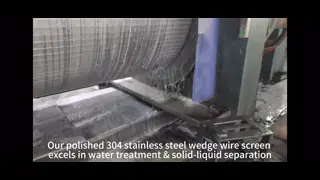 Polished 304 SS Wedge Wire Screen For Water Treatment & Solid-Liquid Separation