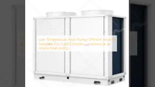 Efficient Low Temperature Heat Pumps For Cold Climates