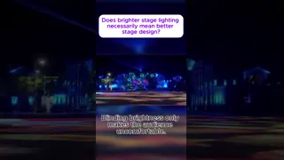 Does brighter stage lighting  necessarily mean better  stage design?