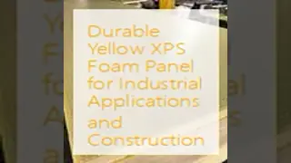 Durable Yellow XPS Foam Panels for Industrial Construction